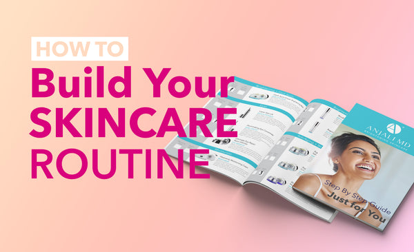 How to Build a Skincare Routine: Tips for Beginners – ANJALI MD